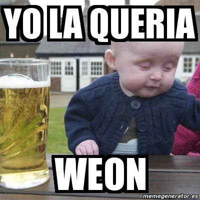 Meme Drunk Baby - Yo la queria weon - 2621491