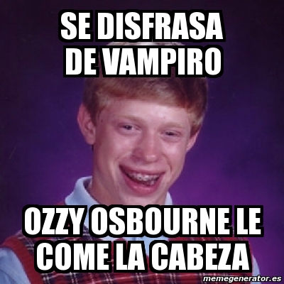 Meme Bad Luck Brian - se disfrasa de vampiro ozzy osbourne le come la ...