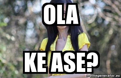 Meme Personalizado - ola ke ase? - 2626435