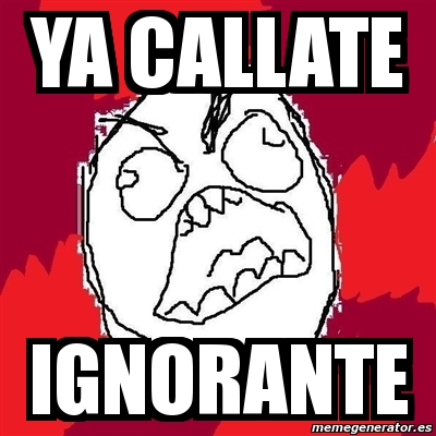 Meme Rage FU - ya callate ignorante - 2626882
