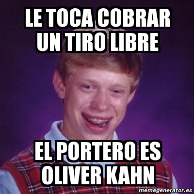 Meme Bad Luck Brian - LE toca cobrar un tiro libre el portero es Oliver ...