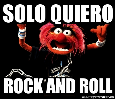 Meme Personalizado - SOLO QUIERO ROCK AND ROLL - 2627707