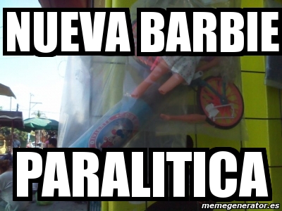 Meme Personalizado - nueva barbie paralitica - 2627874