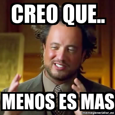 Meme Ancient Aliens - creo que.. menos es mas - 2628361