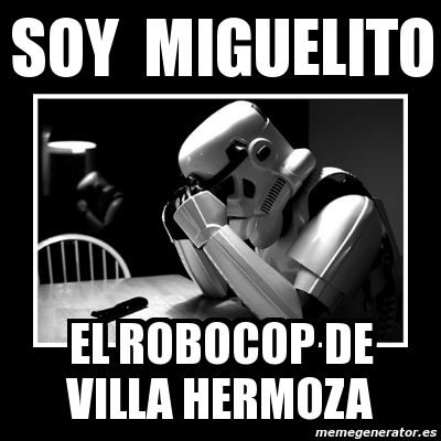 Meme Sad Trooper - soy miguelito el robocop de villa hermoza - 2630797