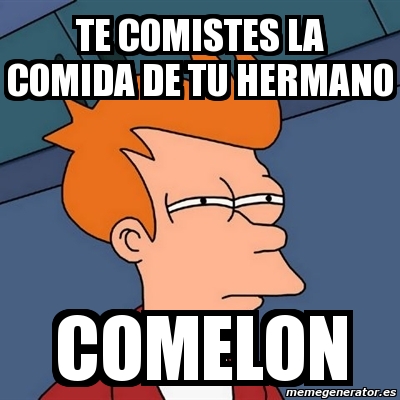 Meme Futurama Fry - te comistes la comida de tu hermano comelon - 2631284