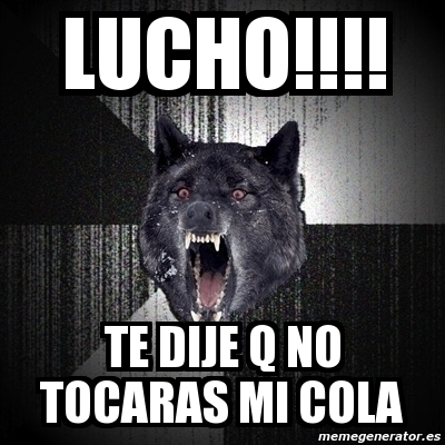 Meme Insanity Wolf - lucho!!!! te dije q no tocaras mi cola - 2632639