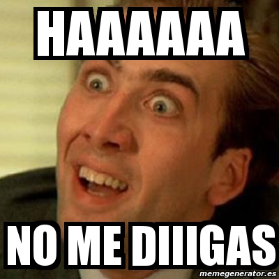Meme No me digas - haaaaaa no me diiigas - 2633915