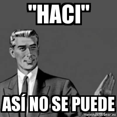 Meme Correction Guy - "hAci" asÃ­ no se puede - 2634957