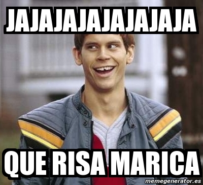 Meme Personalizado - jajajajajajajaja que risa marica - 2641213