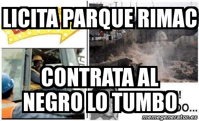 Meme Personalizado - licita parque rimac contrata al negro lo tumbo ...