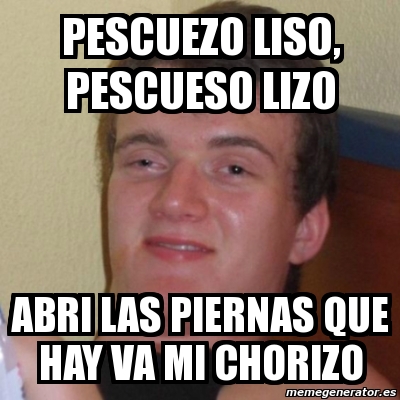 Meme Stoner Stanley - PESCUEZO LISO, PESCUESO LIZO ABRI LAS PIERNAS QUE ...