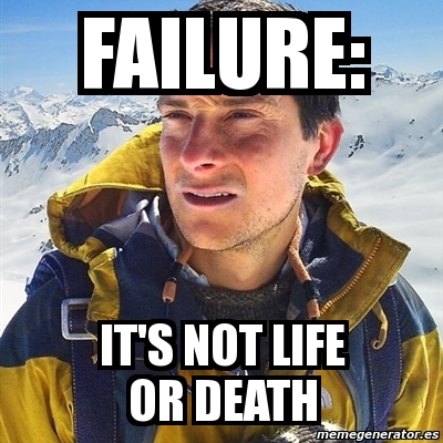 Meme Bear Grylls - failure: it's not life or death - 2644754