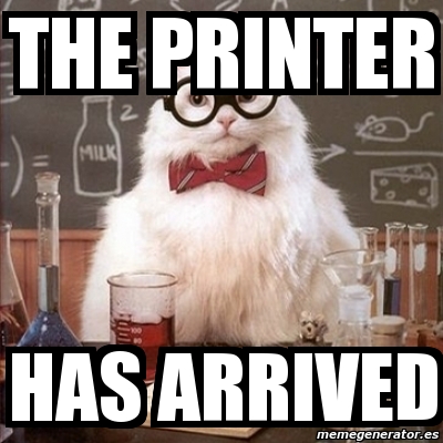 Meme Chemistry Cat - The printer HAS arrived - 2646262