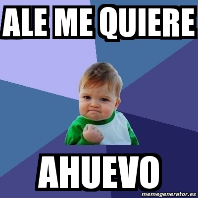 Meme Bebe Exitoso - ALE ME QUIERE AHUEVO - 2648712