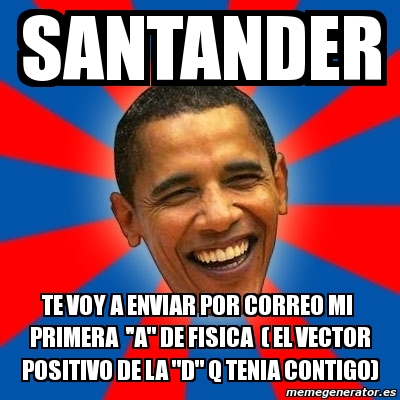 Meme Obama - Santander te voy a enviar por correo mi primera ''a" de ...