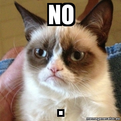 Meme Grumpy Cat - no . - 2651784