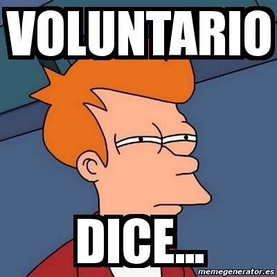 Meme Futurama Fry - VOLUNTARIO dice... - 2652152