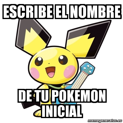 Meme Personalizado - escribe el nombre de tu pokemon inicial - 2652991