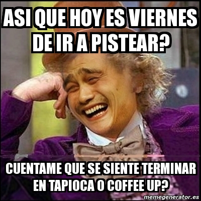 Meme Yao Wonka - asi que hoy es viernes de ir a pistear? cuentame que ...