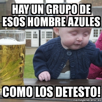 Meme Drunk Baby - hay un grupo de esos hombre azules como los detesto ...