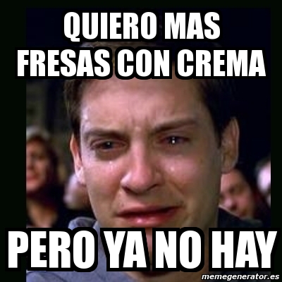 Meme crying peter parker - quiero mas fresas con crema pero ya no hay ...