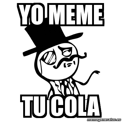 Meme Feel Like A Sir - yo meme tu cola - 2657913