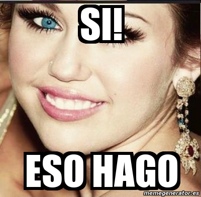 Meme Personalizado - si! eso hago - 2659190