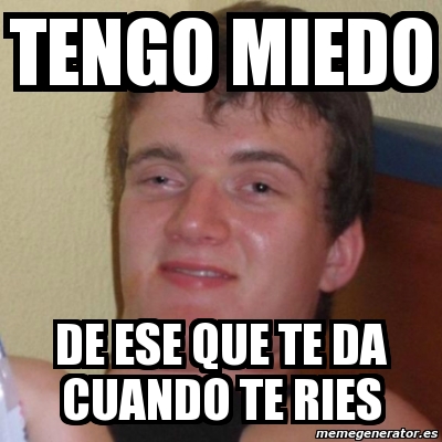 Meme Stoner Stanley - tengo miedo de ese que te da cuando te ries - 2659191