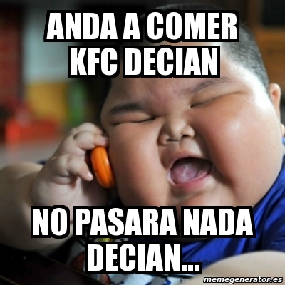 Meme fat chinese kid - aNDA A COMER KFC DECIAN NO PASARA NADA DECIAN ...