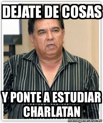Meme Personalizado - dejate de cosas y ponte a estudiar charlatan - 2661048