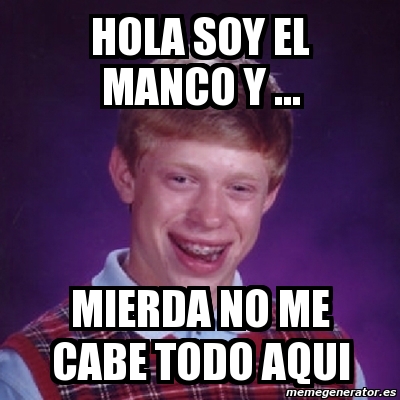 Meme Bad Luck Brian - Hola soy el manco y ... mierda no me cabe todo ...