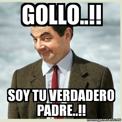 Meme Mr Bean - gollo..!! soy tu verdadero padre..!! - 2663040