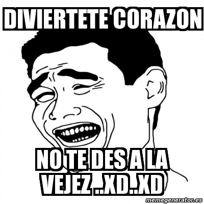 Meme Yao Ming 2 - diviertete corazon no te des a la vejez ..xd..xd ...