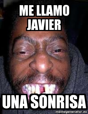 Meme Personalizado - me llamo javier una sonrisa - 2664910