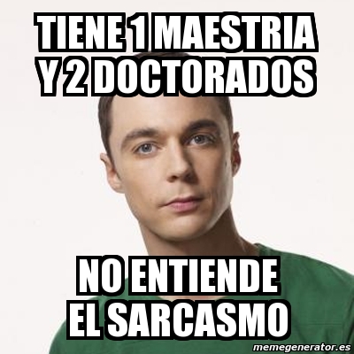 Meme Sheldon Cooper - TIENE 1 MAESTRIA Y 2 DOCTORADOS NO ENTIENDE EL ...
