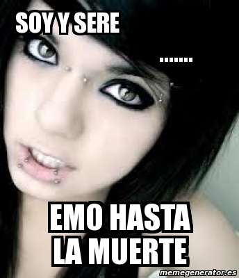 Meme Personalizado - soy y sere ....... emo hasta la muerte - 2665060