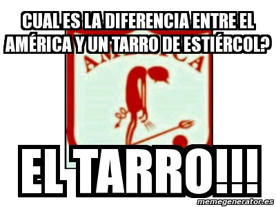Meme Personalizado - CUAL ES LA DIFERENCIA ENTRE EL AMÃ‰RICA Y UN TARRO ...