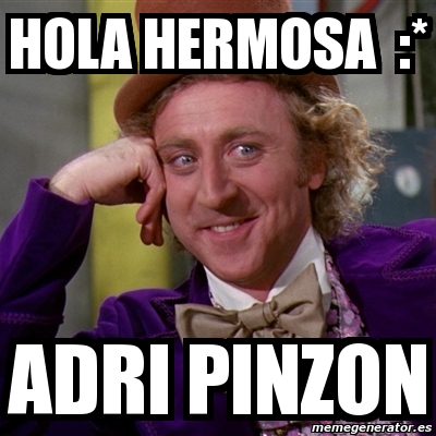 Meme Willy Wonka - hola hermosa :* adri pinzon - 2669671