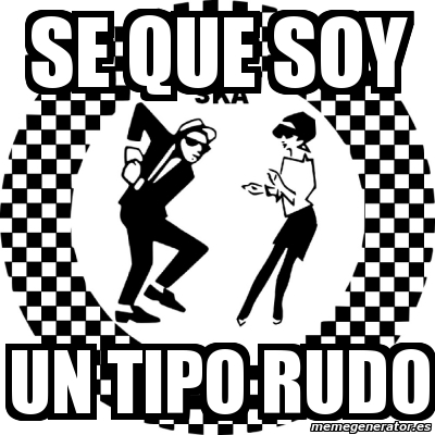 Meme Personalizado - Se que soy Un tipo rudo - 2671077