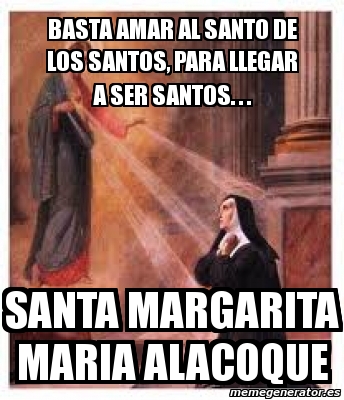 Meme Personalizado - basta amar al santo de los santos, para llegar a ...