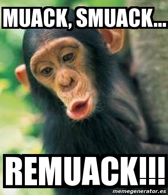 Meme Personalizado - muack, smuack... remuack!!! - 2673360