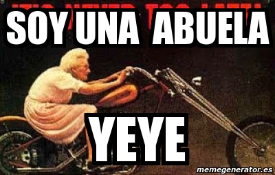 Meme Personalizado - soy una abuela yeye - 2674121