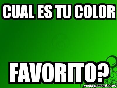 Meme Personalizado - cual es tu color favorito? - 2674919