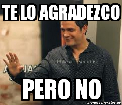 Meme Personalizado - te lo agradezco pero no - 2679195