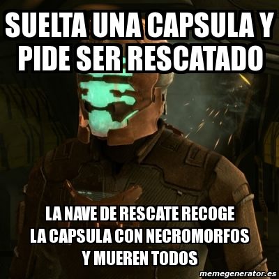 Meme Personalizado - SUELTA UNA CAPSULA Y PIDE SER RESCATADO LA NAVE DE ...