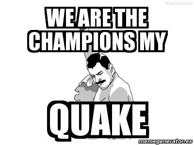 Meme Personalizado - we are the champions my quake - 2679666
