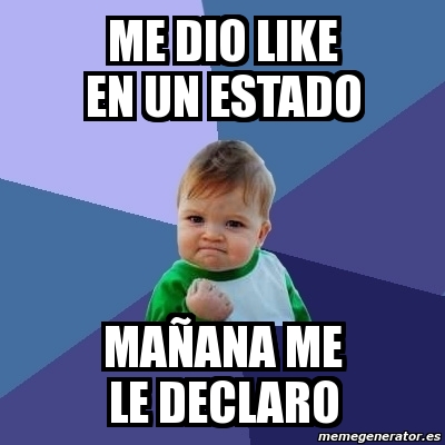 Meme Bebe Exitoso - me dio like en un estado maÃ±ana me le declaro ...