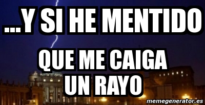 Meme Personalizado - ...y si he mentido que me caiga un rayo - 2681998