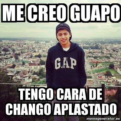 Meme Personalizado - me creo guapo tengo cara de chango aplastado - 2682093